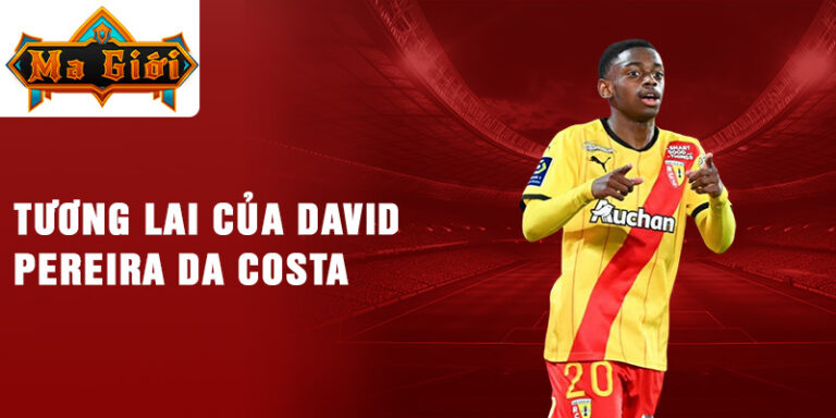 Tiểu sử David Pereira Da Costa: Ngôi sao sáng của Lens